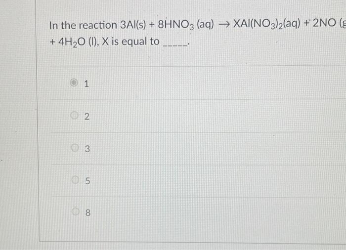 Solved In the reaction 3Al(s) + 8HNO3 (aq) → XAI(NO3)2(aq) + | Chegg.com