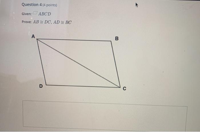 Solved Question 4 (4 points) Given: ABCD Prove: AB DC. AD BC | Chegg.com