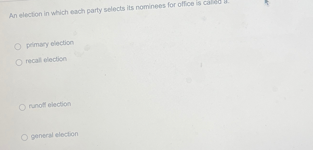 Solved An election in which each party selects its nominees | Chegg.com