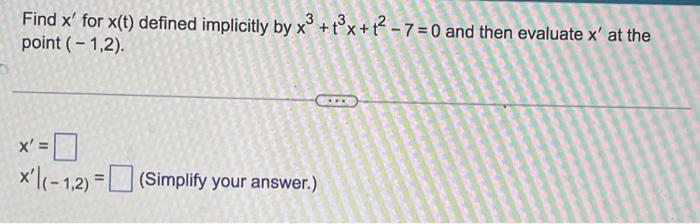 Solved Find x′ for x(t) defined implicitly by x3+t3x+t2−7=0 | Chegg.com