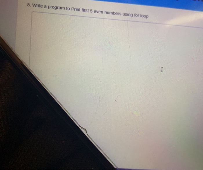 Solved Write a program to print first 5 even numbers using | Chegg.com