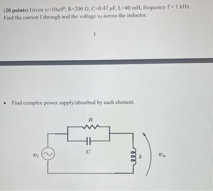 Solved (20 points) Given vi=10∠0∘,R=200Ω,C=0.47μF,L=40mH, | Chegg.com