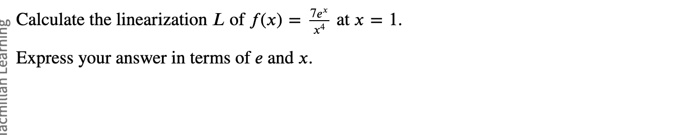 Solved Calculate the linearization L ﻿of f(x)=7exx4 ﻿at | Chegg.com