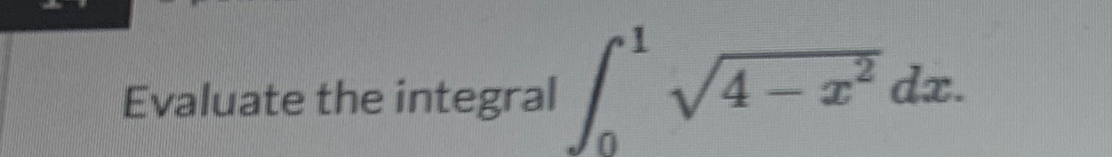 Solved Evaluate the integral ∫014-x22dx | Chegg.com