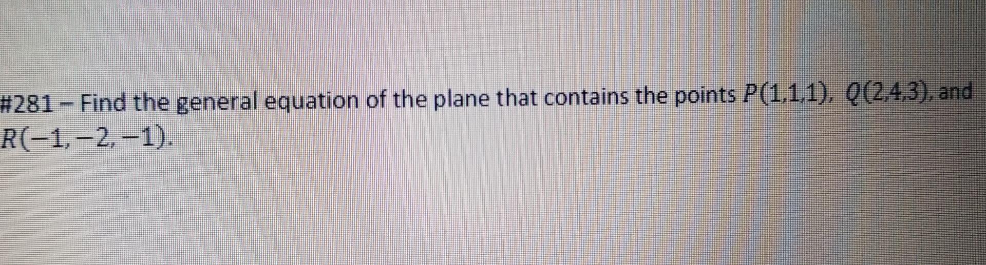 Solved #281 – Find the general equation of the plane that | Chegg.com