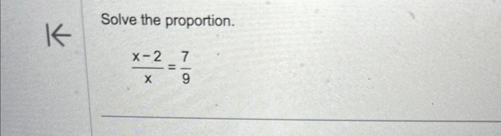 Solved Solve the proportion.x-2x=79 | Chegg.com