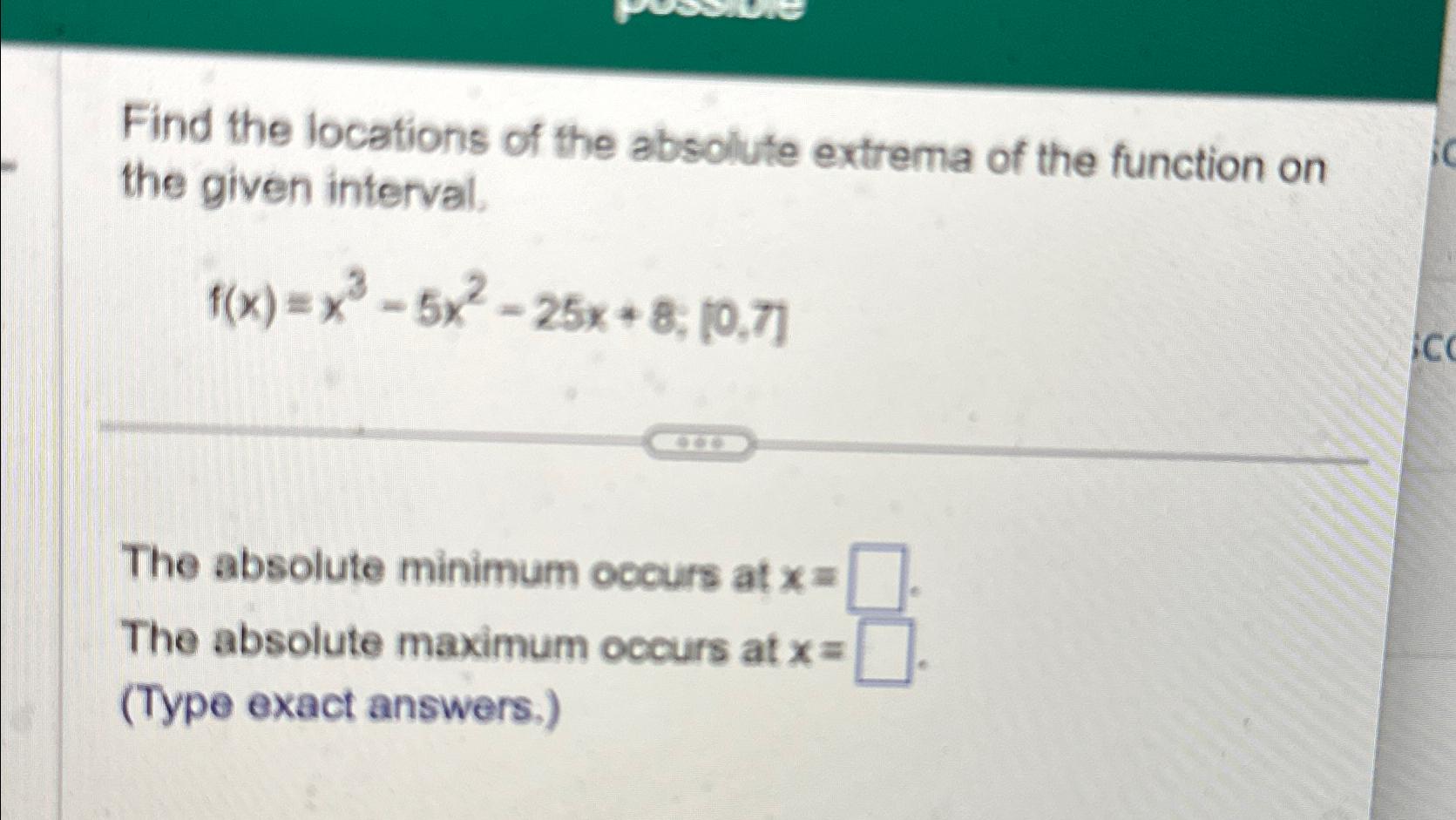 Solved Find the locations of the absolute extrema of the | Chegg.com