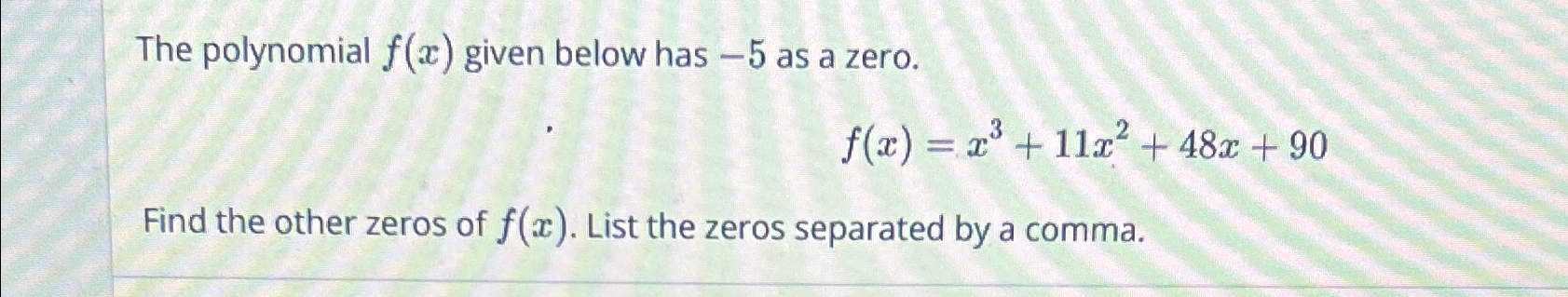 Solved The polynomial f(x) ﻿given below has -5 ﻿as a | Chegg.com