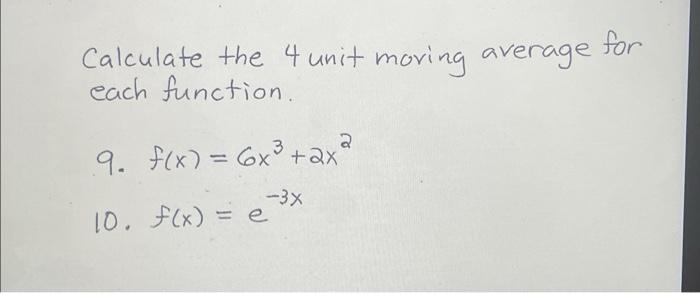 Solved Calculate the 4 unit moving average each function. 9. | Chegg.com