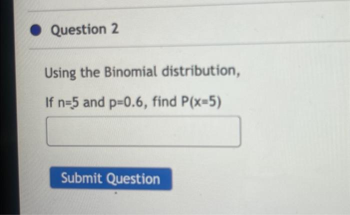 Solved Using the Binomial distribution, If n=5 and p=0.6, | Chegg.com