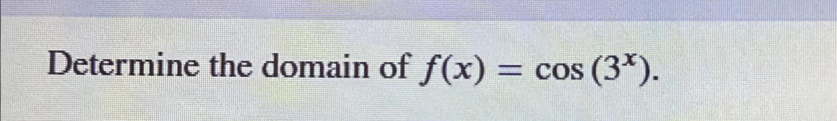 Solved Determine the domain of f(x)=cos(3x). | Chegg.com