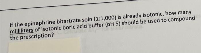 Solved If the epinephrine bitartrate soln (1:1,000) is | Chegg.com