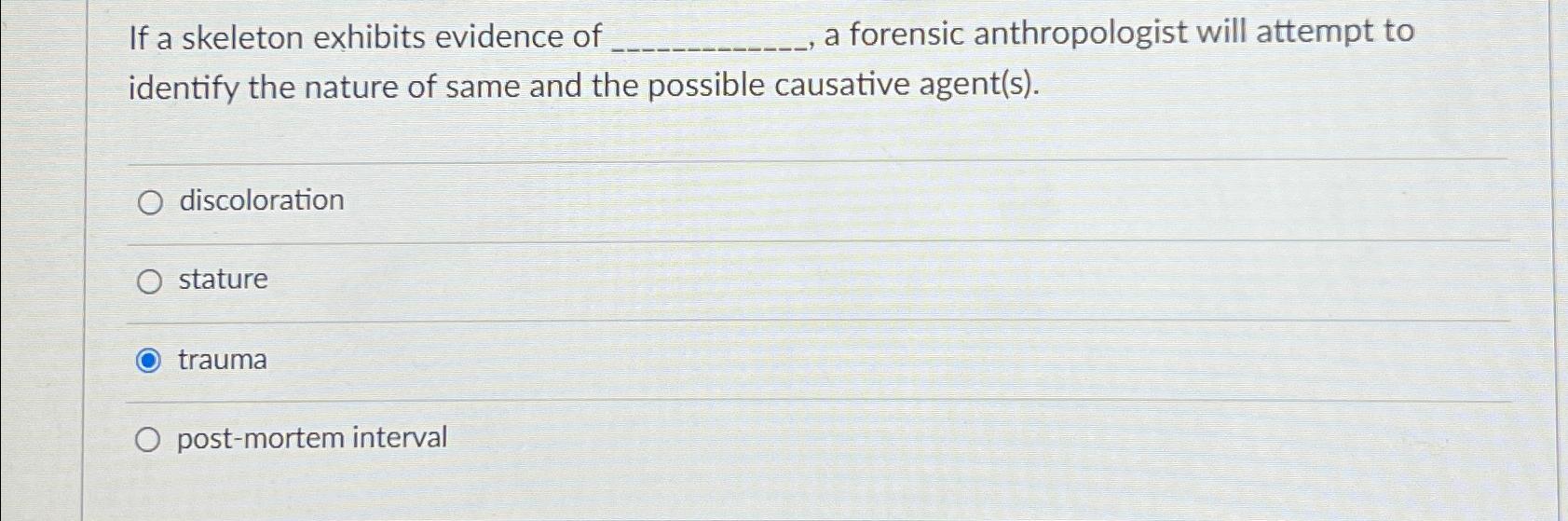 Solved If a skeleton exhibits evidence of , ﻿a forensic | Chegg.com