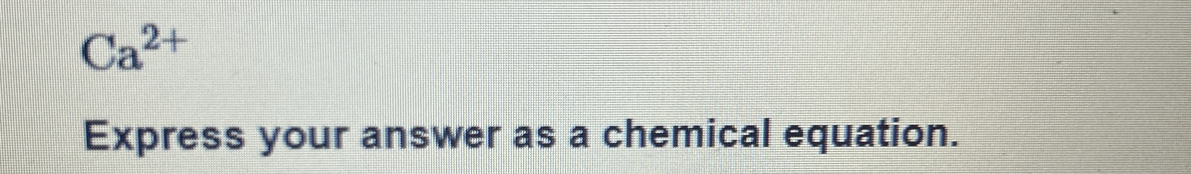 Solved Ca2+Express your answer as a chemical equation | Chegg.com