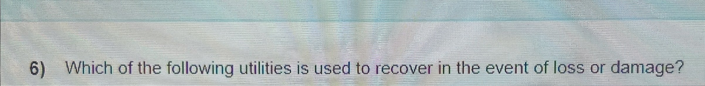 Solved Which of the following utilities is used to recover | Chegg.com