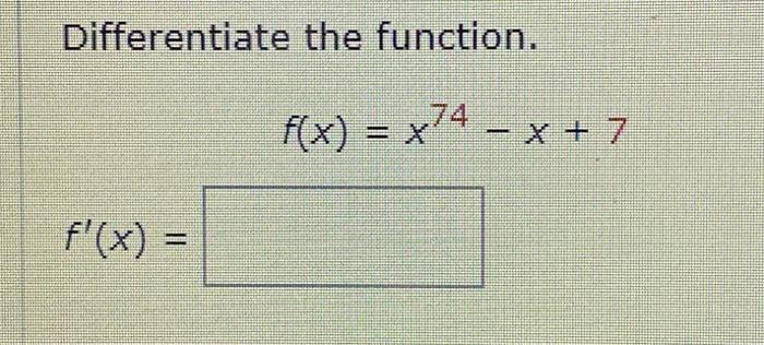 Solved Differentiate the function. f(x)=x74−x+7 | Chegg.com
