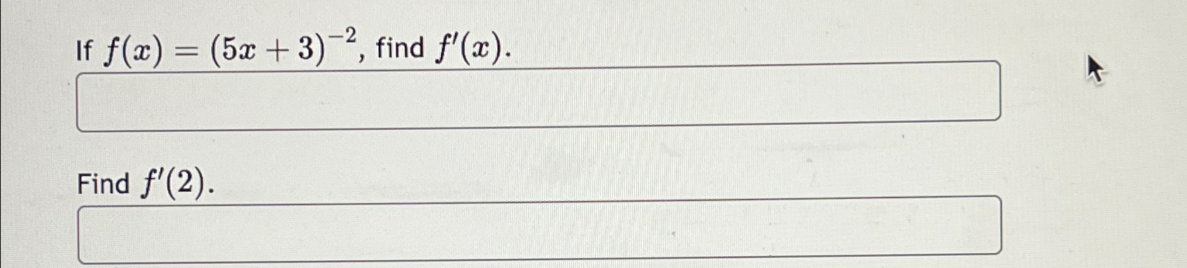 Solved If f(x)=(5x+3)-2, ﻿find f'(x)find f'(2) | Chegg.com
