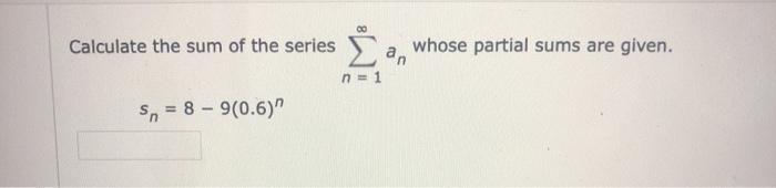 Solved Calculate the sum of the series whose partial sums | Chegg.com