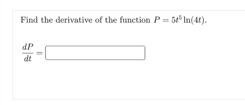 Solved Find the derivative of the function P = 5t In(4t). dP | Chegg.com