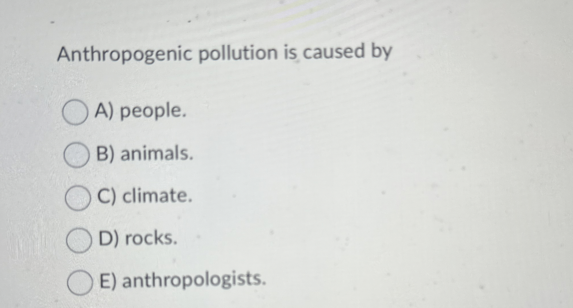Solved Anthropogenic pollution is caused byA) ﻿people.B) | Chegg.com