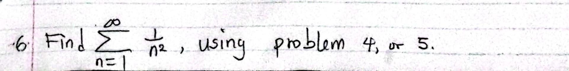Solved 6. Find ∑n=1∞n21, using problem 4, or 5 .4. Check the | Chegg.com