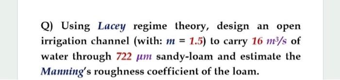 Solved Q) Using Lacey regime theory, design an open | Chegg.com