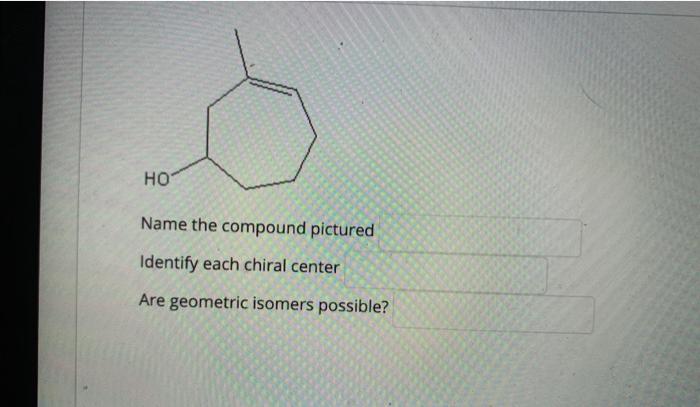 Solved HO Name the compound pictured Identify each chiral | Chegg.com