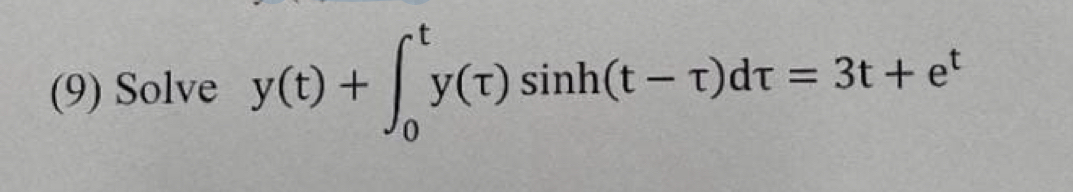 Solved (9) ﻿Solve y(t)+∫0ty(τ)sinh(t-τ)dτ=3t+et | Chegg.com