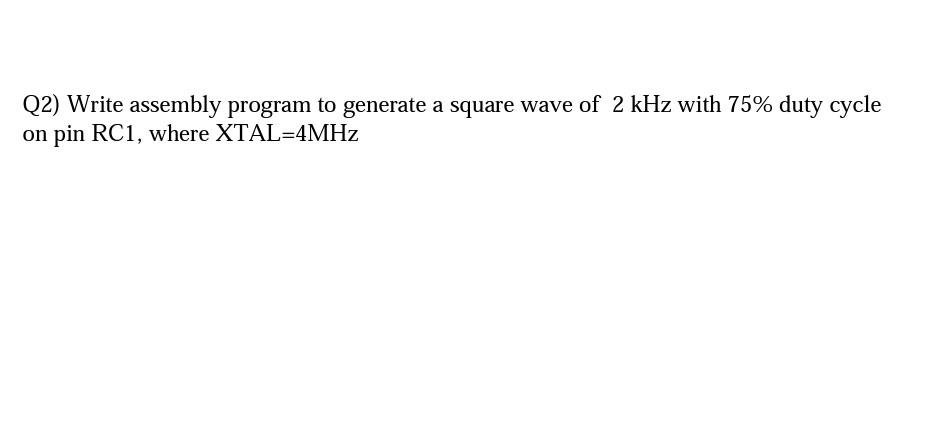 Solved Q2) Write assembly program to generate a square wave | Chegg.com