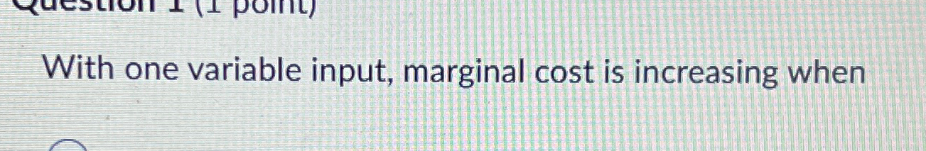 Solved With one variable input, marginal cost is increasing | Chegg.com
