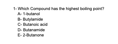 Solved 1- ﻿Which Compound has the highest boiling | Chegg.com