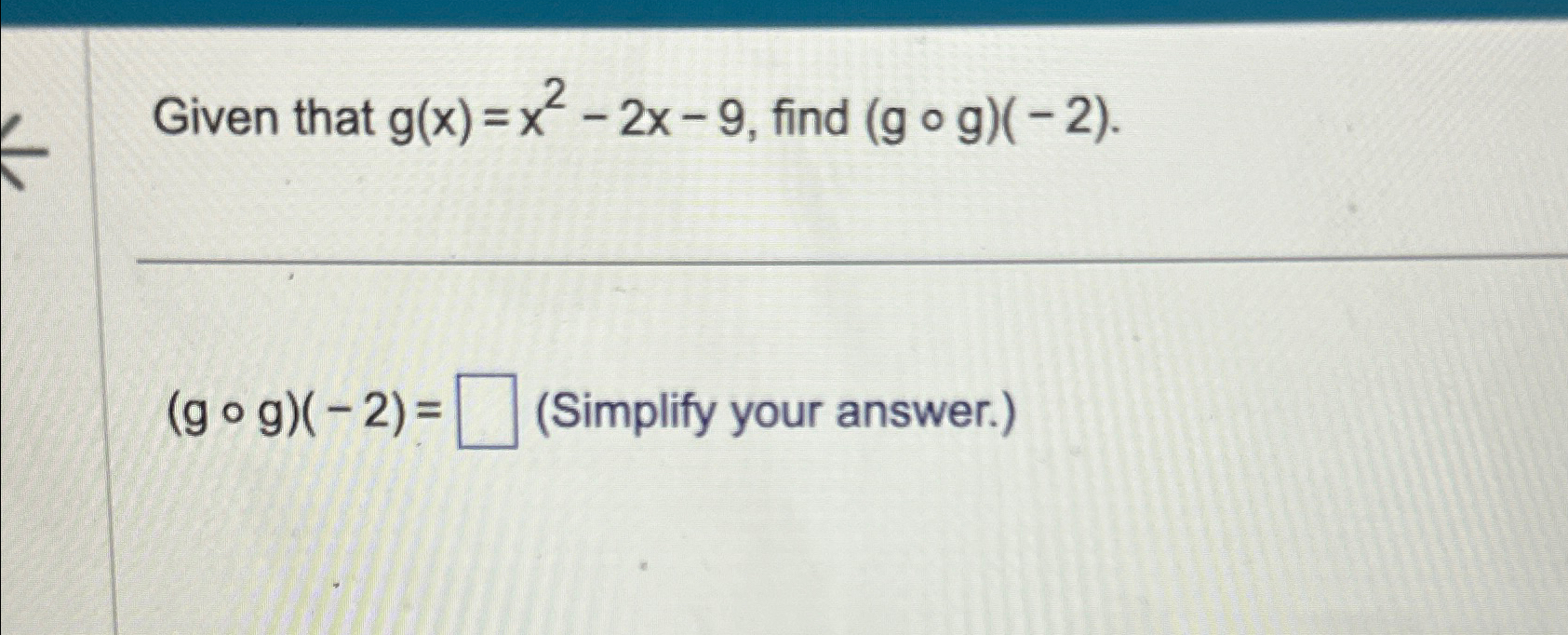 Solved Given that g(x)=x2-2x-9, ﻿find (g@g)(-2) ﻿Simplify | Chegg.com