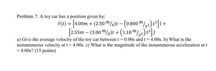 Solved Problem 7: A toy car has a position given by: | Chegg.com