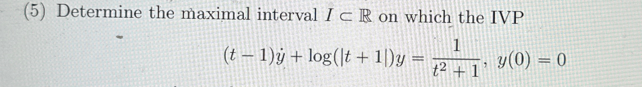 Solved (5) ﻿Determine the maximal interval IsubR on which | Chegg.com