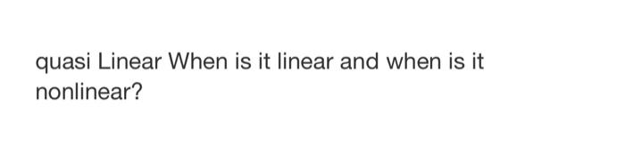 Solved Quasi Linear When Is It Linear And When Is It