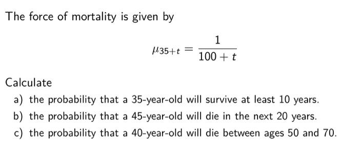 Solved The force of mortality is given by μ35+t=100+t1 | Chegg.com
