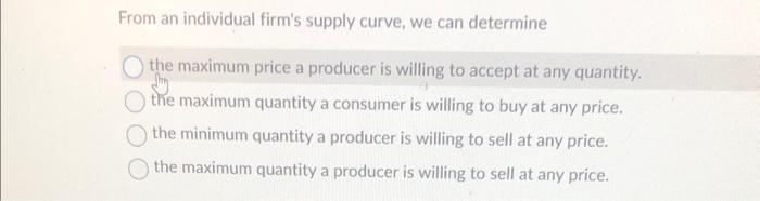 Solved From an individual firm's supply curve, we can | Chegg.com