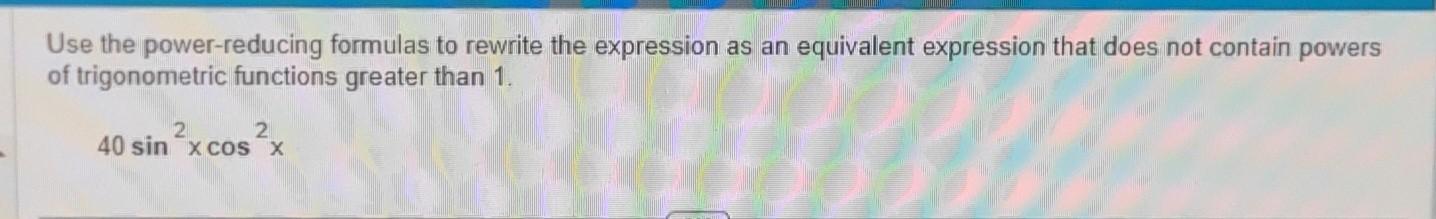 Solved Use the power-reducing formulas to rewrite the | Chegg.com