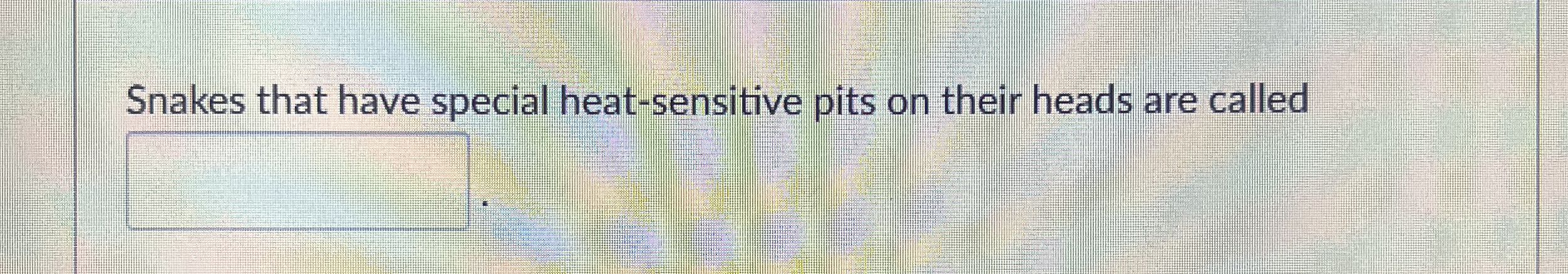 Solved Snakes that have special heat-sensitive pits on their | Chegg.com