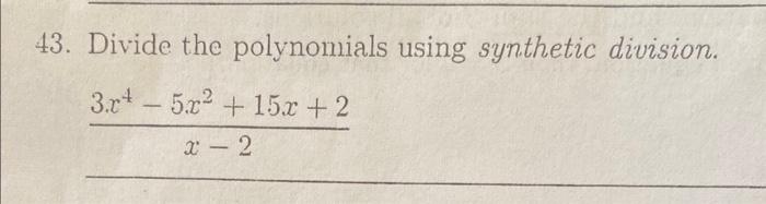 Solved 43. Divide the polynomials using synthetic division. | Chegg.com