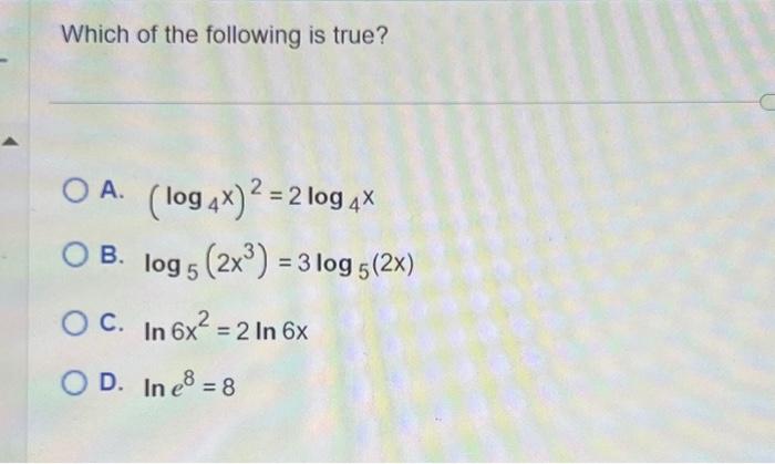 Solved Which of the following is true? A. (log4x)2=2log4x B. | Chegg.com