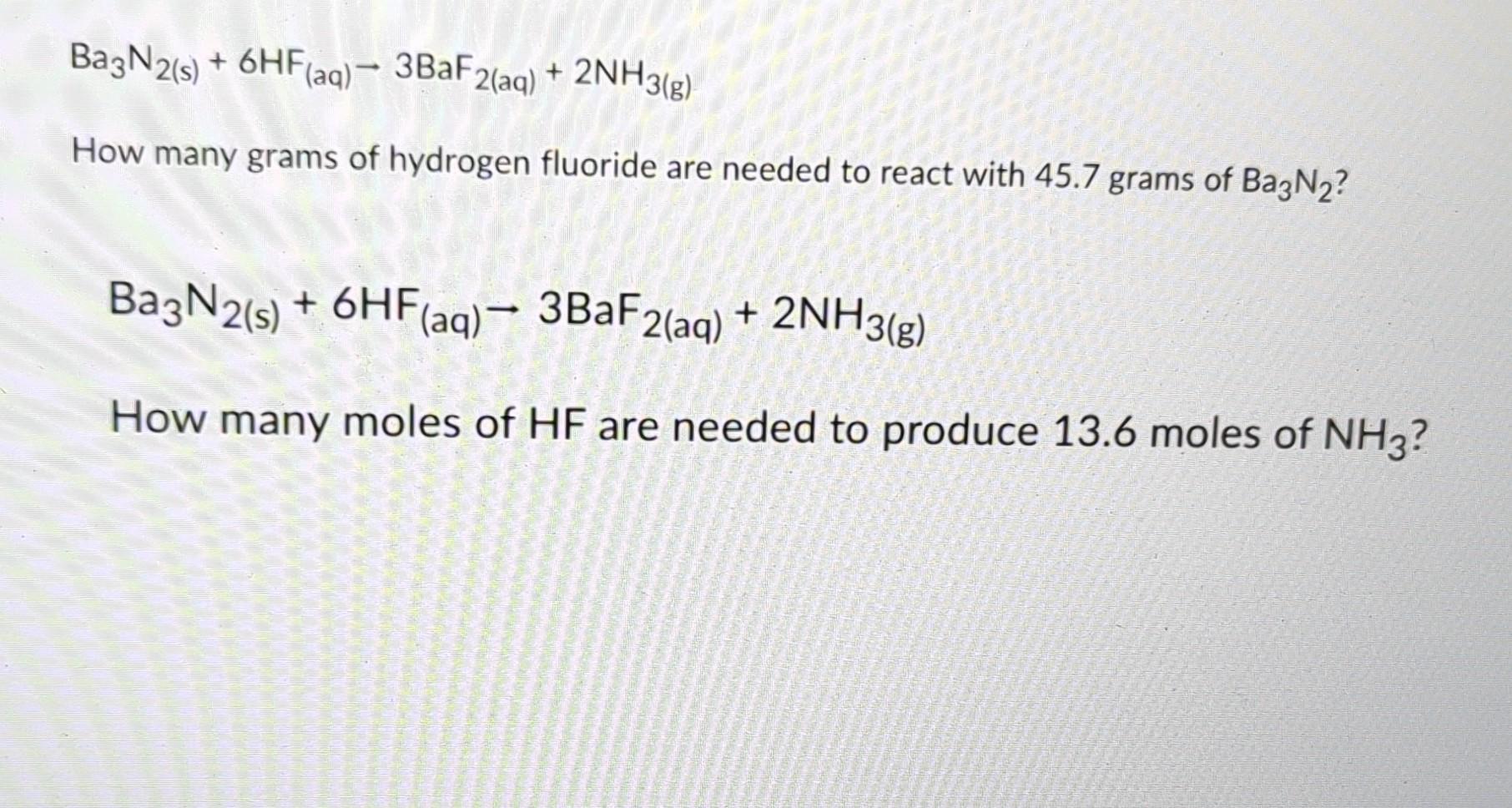 Solved Ba3 N2( s)+6HF(aq)−3BaF2(aq)+2NH3( g) How many grams | Chegg.com