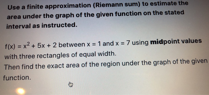 Solved Use a finite approximation (Riemann sum) to estimate | Chegg.com