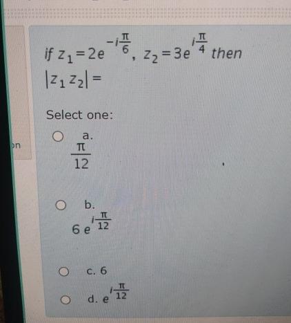 Solved if z1=2e-iπ6,z2=3eiπ4 ﻿then |z1z2|=Select | Chegg.com