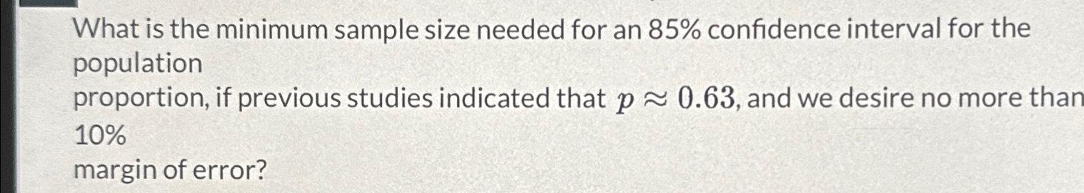 Solved What is the minimum sample size needed for an 85% | Chegg.com