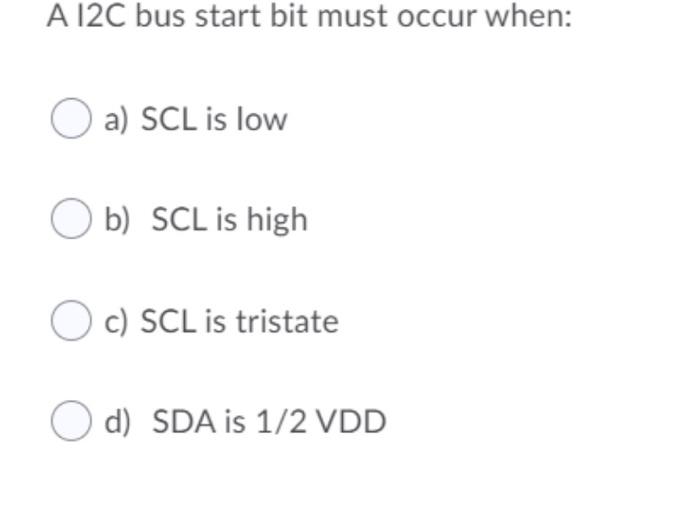 Solved A I2c Bus Start Bit Must Occur When A Scl Is Low B