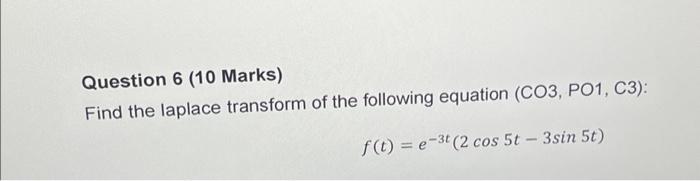 Solved Question 6 (10 Marks) Find the laplace transform of | Chegg.com