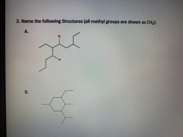 Solved 2. Name the following Structures (all methyl groups | Chegg.com