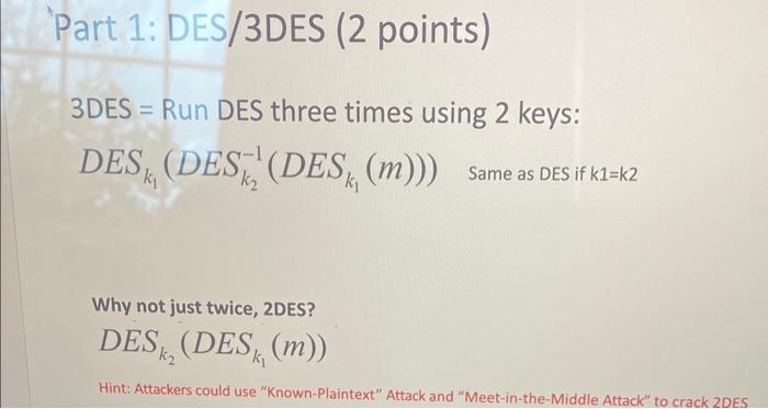 Solved 3DES = Run DES three times using 2 keys: | Chegg.com