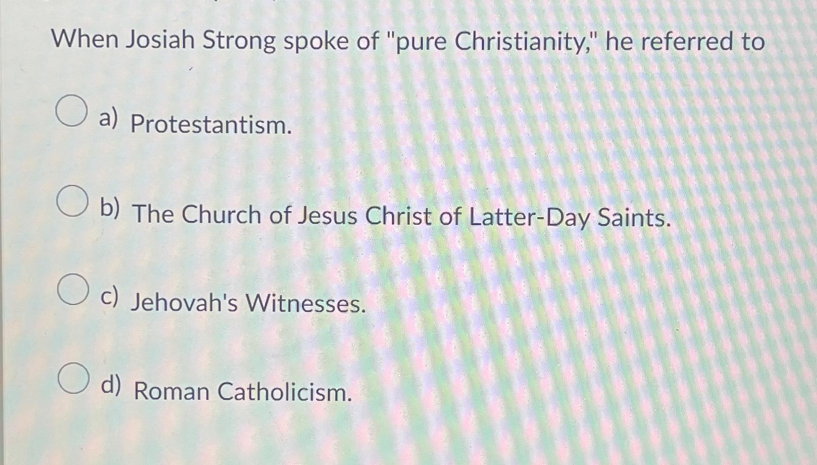 Solved When Josiah Strong spoke of "pure Christianity," he | Chegg.com